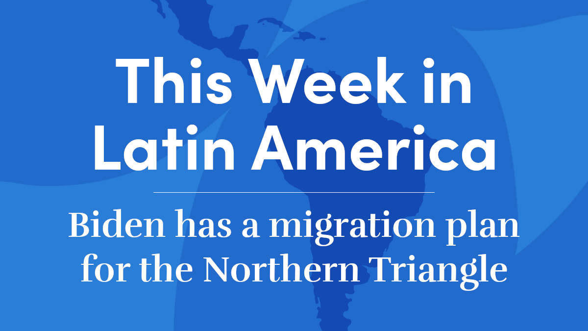 Biden has a migration plan for the Northern Triangle