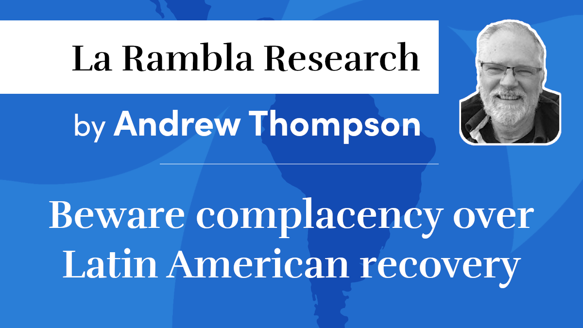 Beware complacency over Latin American recovery